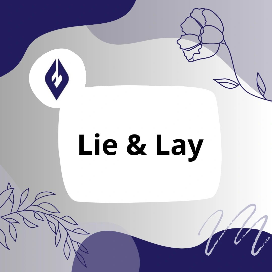 LIE & LAY: What's the difference?
